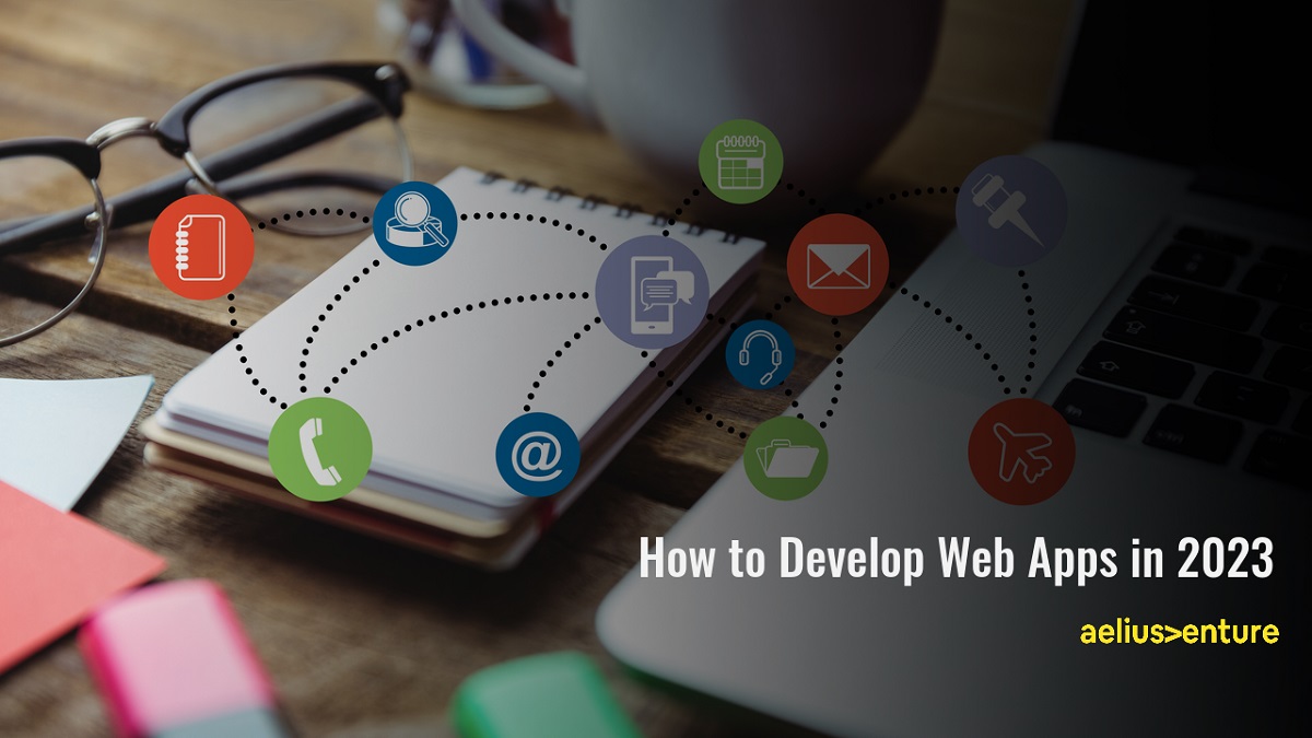 How to Develop Web Apps in 2023 - Aelius Venture Pvt. Ltd How to Develop Web Apps in 2023 - Aelius Venture Pvt. Ltd